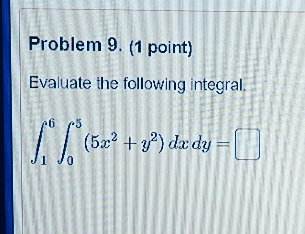 Solved Evaluate the following integral. ∫16∫05(5x2+y2)dxdy= | Chegg.com
