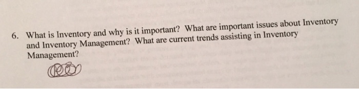 Solved 6. What is Inventory and why is it important? What | Chegg.com
