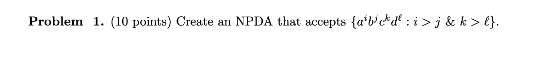 Solved Problem 1. (10 points) Create an NPDA that accepts | Chegg.com