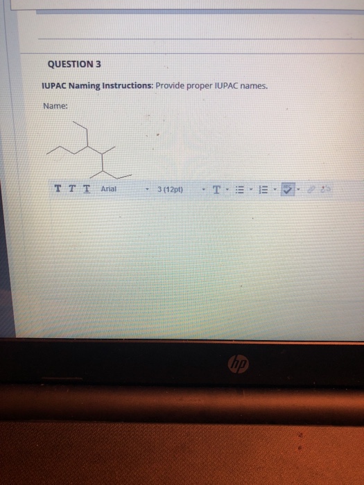 Solved QUESTION 3 IUPAC Naming Instructions: Provide proper | Chegg.com