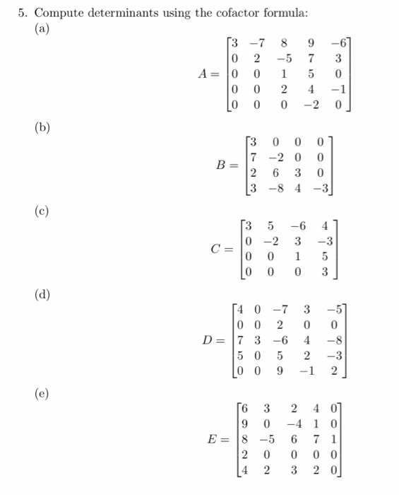 Solved 5. Compute determinants using the cofactor formula: 3 | Chegg.com Solved 5. Compute determinants using the cofactor formula: 3 | Chegg.com