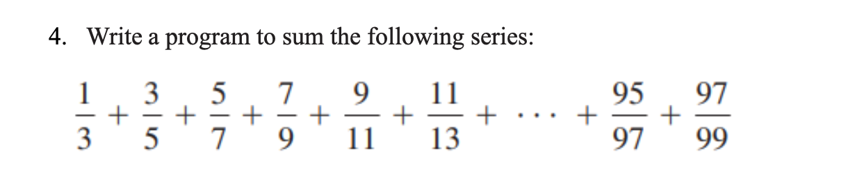 Solved 4. Write a program to sum the following series: | Chegg.com