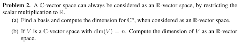 Solved Problem 2. A C-vector space can always be considered | Chegg.com