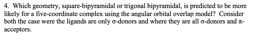 Solved 4. Which geometry, square-bipyramidal or trigonal | Chegg.com