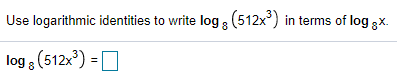 Solved Use logarithmic identities to write log: (512x®) in | Chegg.com