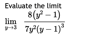 Solved EEvaluate the limitlimy→38(y2-1)7y2(y-1)3 | Chegg.com