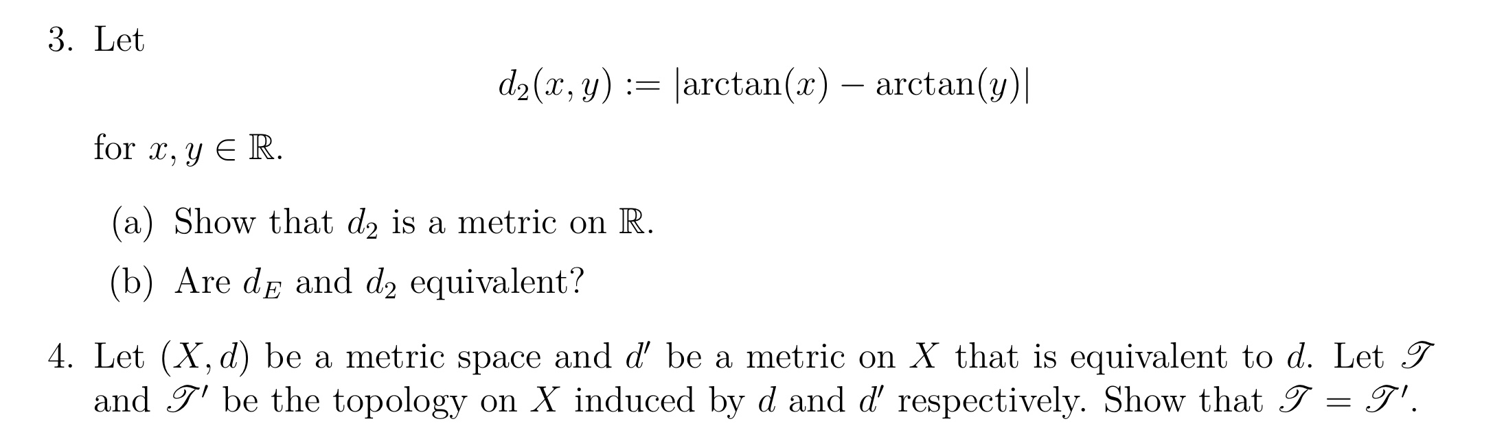 Solved 3. Let d2(x,y):=∣arctan(x)−arctan(y)∣ for x,y∈R. (a) | Chegg.com