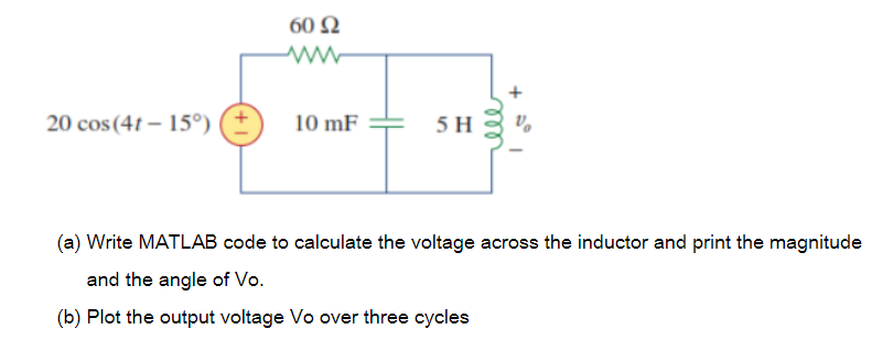Solved (a) Write MATLAB code to calculate the voltage across | Chegg.com Solved (a) Write MATLAB code to calculate the voltage across | Chegg.com