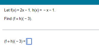 Solved Let f(x)=2x-1,h(x)=-x-1.Find (f@h)(-3).(f@h)(-3)=| | Chegg.com