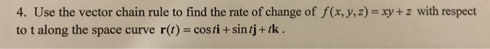 Solved 4. Use the vector chain rule to find the rate of | Chegg.com