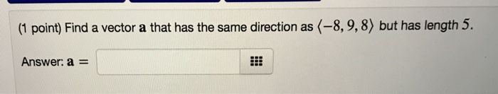 Solved (1 point) Find a vector a that has the same direction | Chegg.com