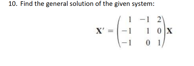 Solved 10. Find the general solution of the given system: -1 | Chegg.com