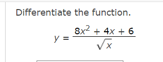 Solved Differentiate the function.y=8x2+4x+6x2 | Chegg.com