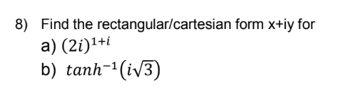Solved 8) Find the rectangular/cartesian form x+iy for a) | Chegg.com
