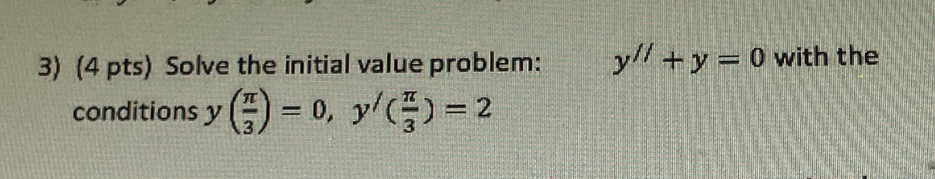 Solved 3) (4 pts) Solve the initial value problem: yll + y = | Chegg.com
