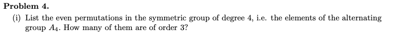 Solved Problem 4. (i) List the even permutations in the | Chegg.com