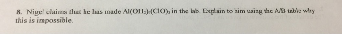 Solved 8. Nigel claims that he has made Al(OH).(CIO), in the | Chegg.com