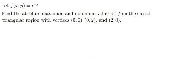 Solved Let f(x,y)=exy Find the absolute maximum and minimum | Chegg.com
