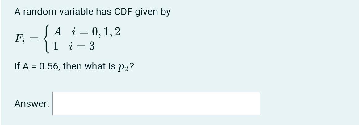 Solved A random variable has CDF given by Fi={A1i=0,1,2i=3 | Chegg.com