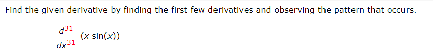 Solved Find the given derivative by finding the first few | Chegg.com
