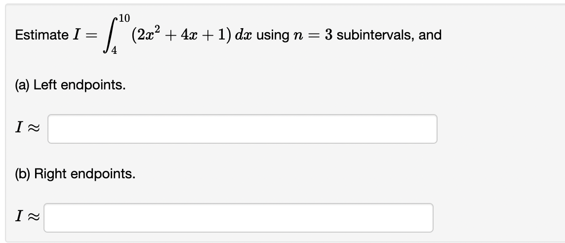 Solved Estimate I=∫410(2x2+4x+1)dx using n=3 subintervals, | Chegg.com