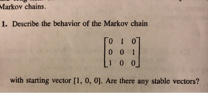 Solved Markov chains. 1. Describe the behavior of the Markov | Chegg.com