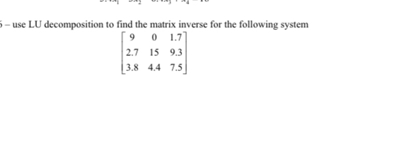Solved 5-use LU decomposition to find the matrix inverse for | Chegg.com