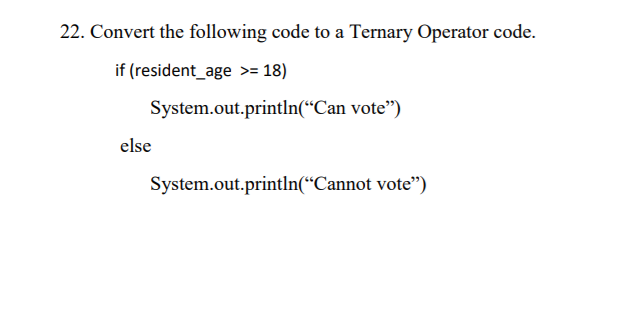 Solved 22. Convert the following code to a Ternary Operator | Chegg.com