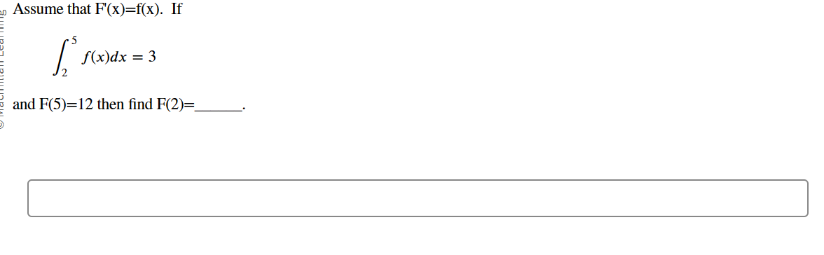 Solved Assume that F′(x)=f(x). If ∫25f(x)dx=3 and F(5)=12 | Chegg.com