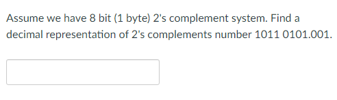 Solved Assume we have 8 bit (1 byte) 2's complement system. | Chegg.com