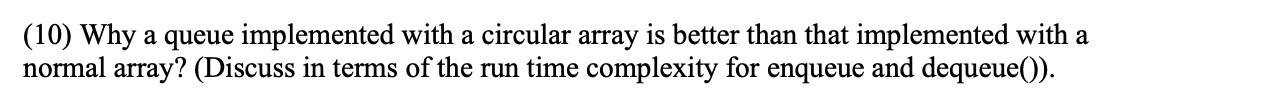 Solved (10) Why a queue implemented with a circular array is | Chegg.com