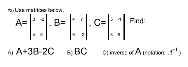 Solved #2) Use matrices below. Find: Fil=1.0:1 A) A+3B-2C B) | Chegg.com