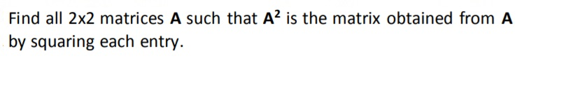Solved Find all 2x2 matrices A such that A2 is the matrix | Chegg.com
