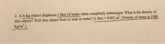 Solved 2. A 6-kg object displaces 1 liter of water when | Chegg.com