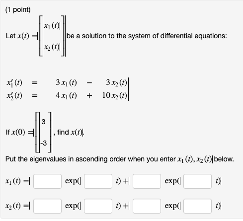 Solved (1 point) Let x(t)=[∣∣[x1(t)∣x2(t)∣]∣∣ be a solution | Chegg.com