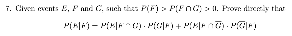 Solved 7. Given events E,F and G, such that P(F)>P(F∩G)>0. | Chegg.com