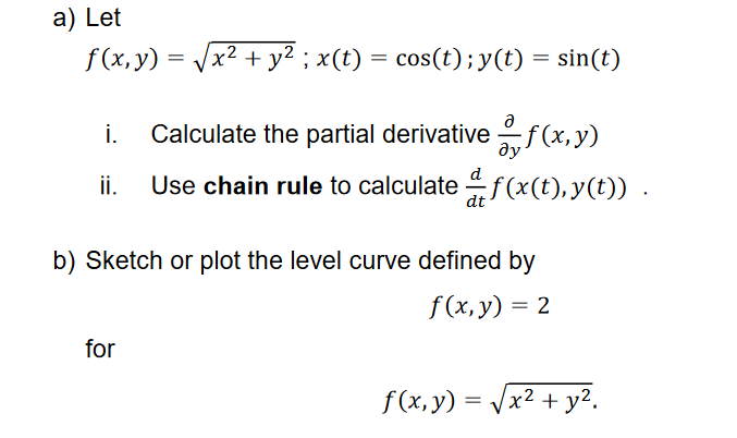 Solved a) Let f(x,y)=x2+y2;x(t)=cos(t);y(t)=sin(t) i. | Chegg.com
