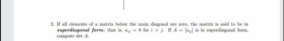 Solved 2. If all elements of a matrix below the main | Chegg.com
