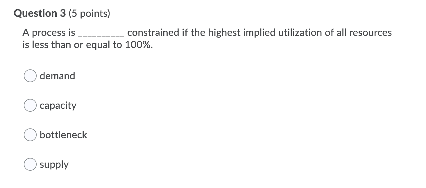 Solved Question 3 (5 points) A process is constrained if the | Chegg.com