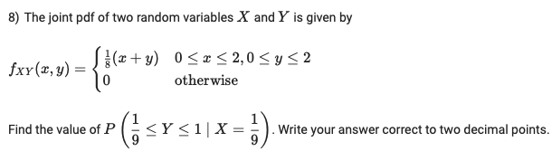 Solved 8) The joint pdf of two random variables X and Y is | Chegg.com