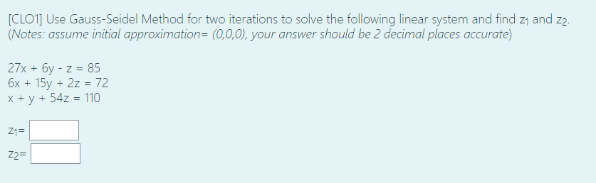 Solved [CLO1] Use Gauss-Seidel Method for two iterations to | Chegg.com