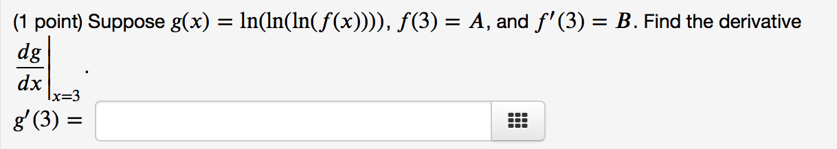 Solved (1 point) Suppose g(x) = ln(ln(ln(f(x)))), f(3) = A, | Chegg.com Solved (1 point) Suppose g(x) = ln(ln(ln(f(x)))), f(3) = A, | Chegg.com
