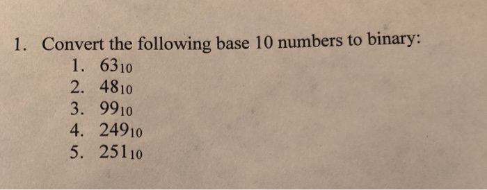 Solved 1. Convert the following base 10 numbers to binary: | Chegg.com
