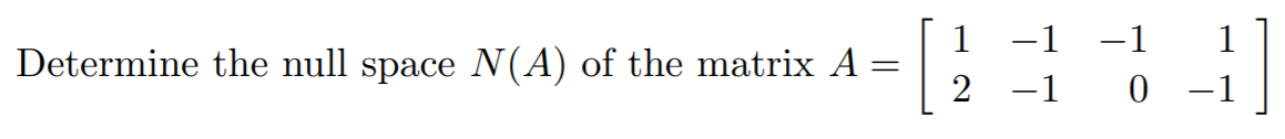 Solved Determine the null space N(A) of the matrix A = 1 1 | Chegg.com