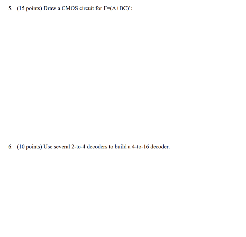 Solved 5. (15 points ) Draw a CMOS circuit for F=(A+BC) ': | Chegg.com