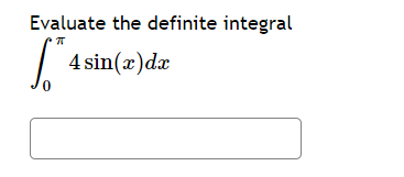 Solved Evaluate the definite integral 4 sin(x)dx 7T | Chegg.com