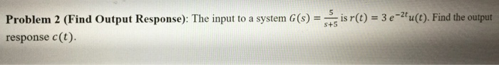 Solved (Find Output Response): The input to a system G(s) = | Chegg.com