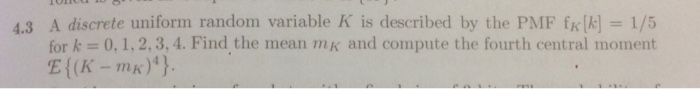 Solved 4.3 A discrete uniform random variable K is described | Chegg.com