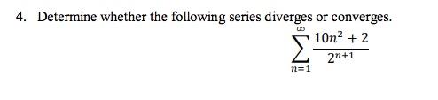 Solved 4. Determine whether the following series diverges or | Chegg.com