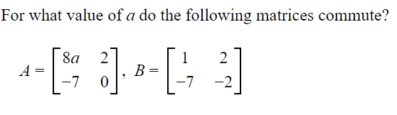 Solved For what value of a do the following matrices | Chegg.com
